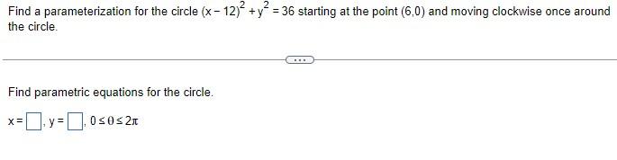 Solved Find a parameterization for the circle (x−12)2+y2=36 | Chegg.com