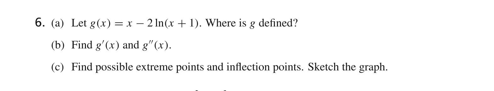 Solved 6. (a) Let g(x)=x−2ln(x+1). Where is g defined? (b) | Chegg.com