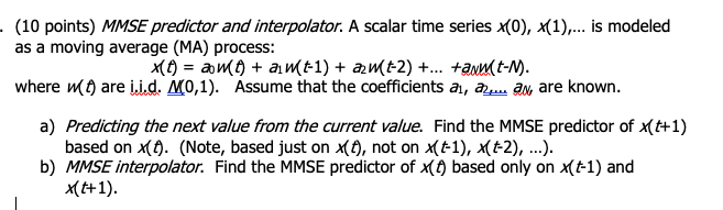 Solved . (10 points) MMSE predictor and interpolator. A | Chegg.com Solved . (10 points) MMSE predictor and interpolator. A | Chegg.com
