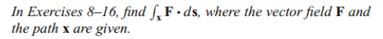 Solved In Exercises 8–16, ﬁnd x F·ds, where the vector ﬁeld | Chegg.com