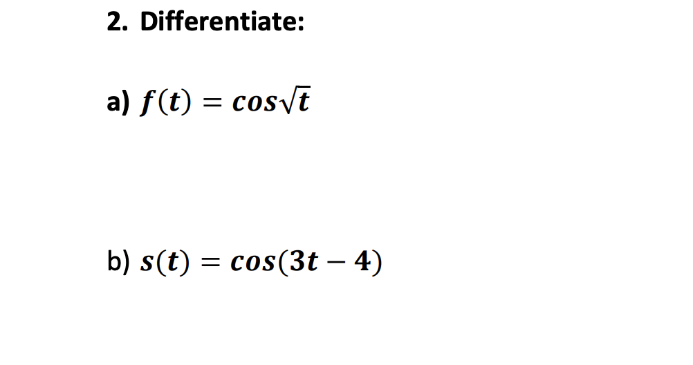 Solved 2. Differentiate: a) f(t) = cosVt b) s(t) = cos(3t - | Chegg.com