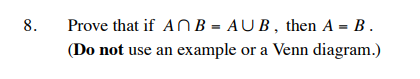 Solved 8. Prove that if AnB = AUB, then A = B. (Do not use | Chegg.com
