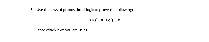 Solved 5. Use the laws of propositional logic to prove the | Chegg.com