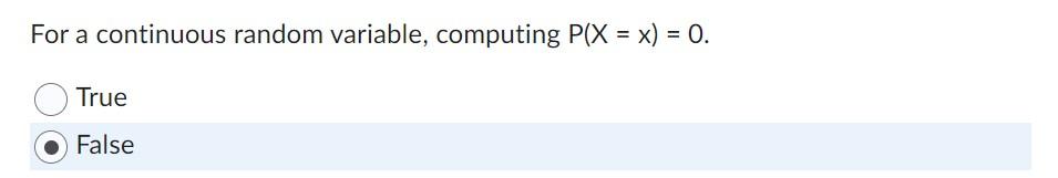 Solved For a continuous random variable, computing P(X=x)=0. | Chegg.com