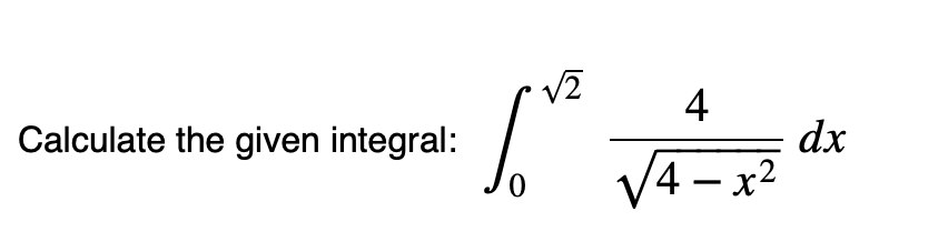 Solved Calculate the given integral: ∫02244-x22dx | Chegg.com
