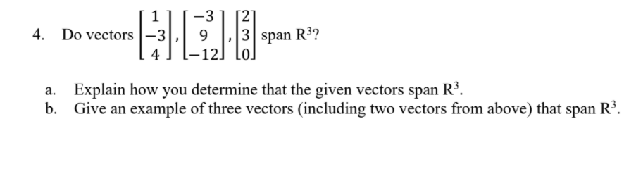 Solved 1 4. Do vectors -3 4 -3 9 3 span R3? a. Explain how | Chegg.com