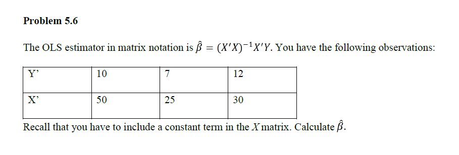 Solved Problem 5.6 The OLS estimator in matrix notation is | Chegg.com
