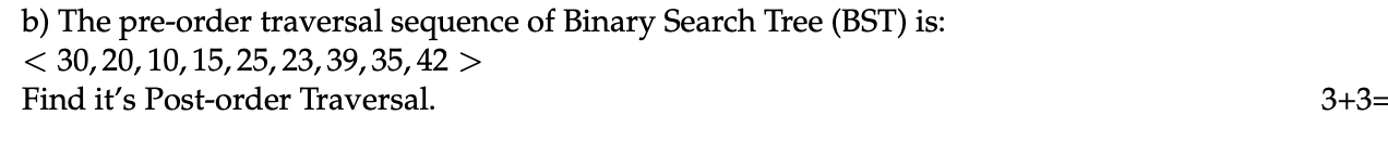 Solved b) The pre-order traversal sequence of Binary Search | Chegg.com