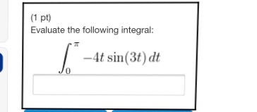 Solved (1 pt) Evaluate the following integral -4t sin (3t) | Chegg.com