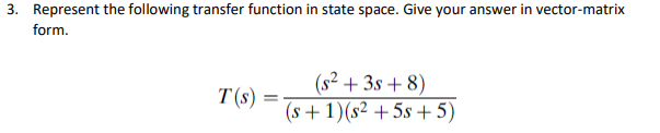 Solved 3. Represent the following transfer function in state | Chegg.com