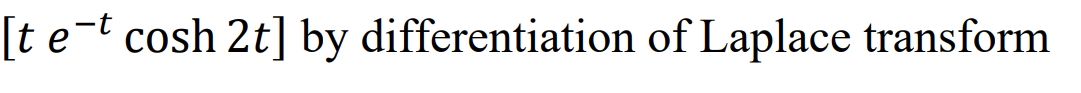 Solved [te−tcosh2t] by differentiation of Laplace transform | Chegg.com