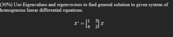 Solved 30%) Use Eigenvalues and eigenvectors to find general | Chegg.com