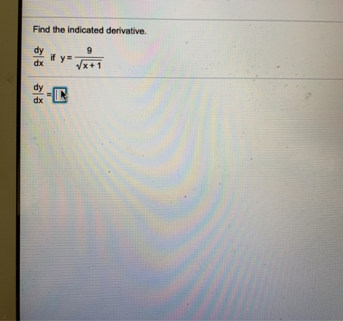 Solved Find the indicated derivative. 9 dy if y= dx Vx+1 dy | Chegg.com