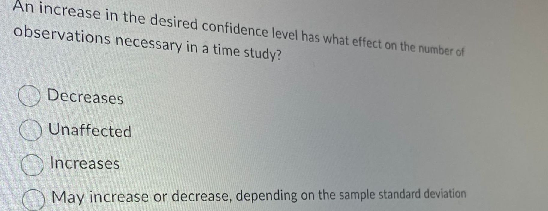 Solved An increase in the desired confidence level has what | Chegg.com