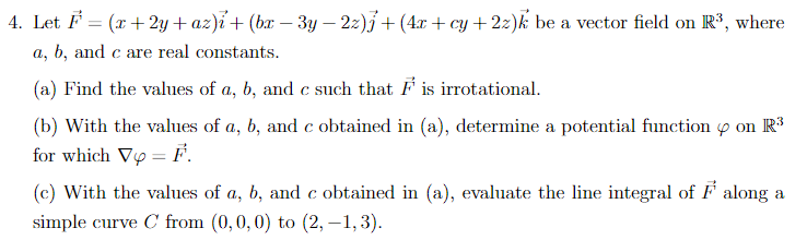Solved 4. Let F=(x+2y+az)i+(bx−3y−2z)j+(4x+cy+2z)k be a | Chegg.com