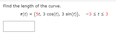 Solved Find the length of the curve. r(t) = (5t, 3 cos(t), 3 | Chegg.com
