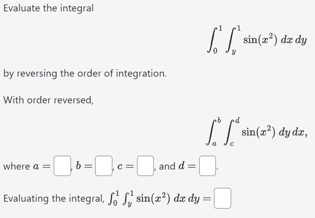 Solved Evaluate the integral ∫01∫y1sin(x2)dxdy by reversing | Chegg.com