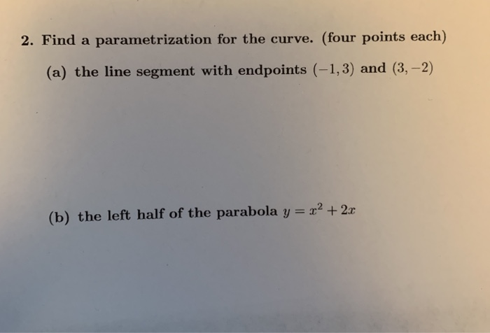Solved 2. Find a parametrization for the curve, (our points | Chegg.com
