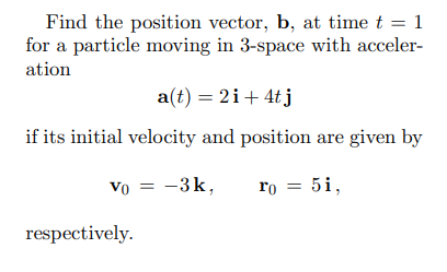 Solved Find the position vector, b, at time t=1 for a | Chegg.com