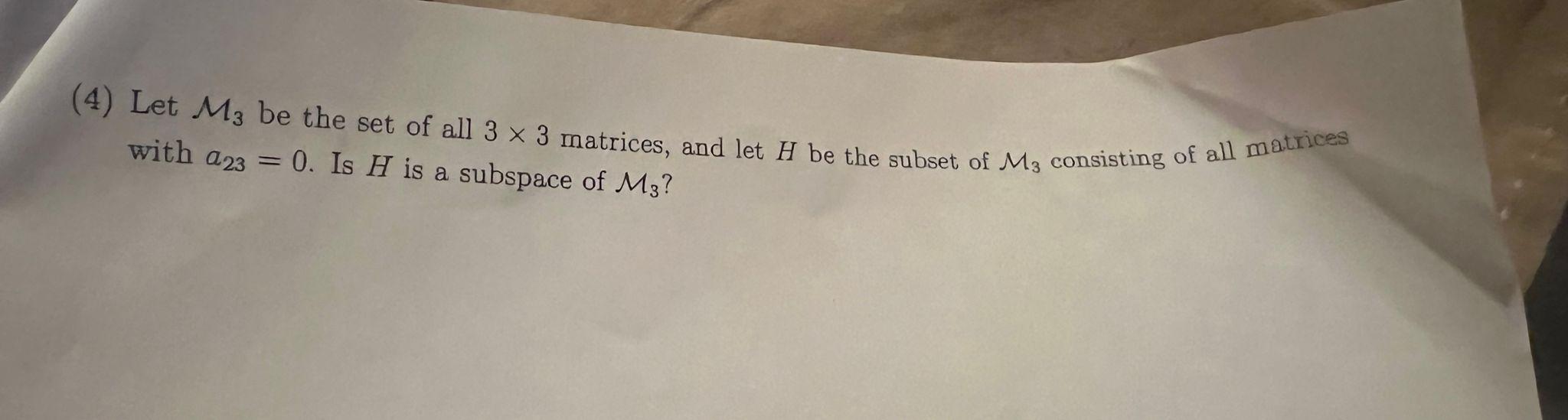 Solved (4) Let M3 be the set of all 3×3 matrices, and let H | Chegg.com