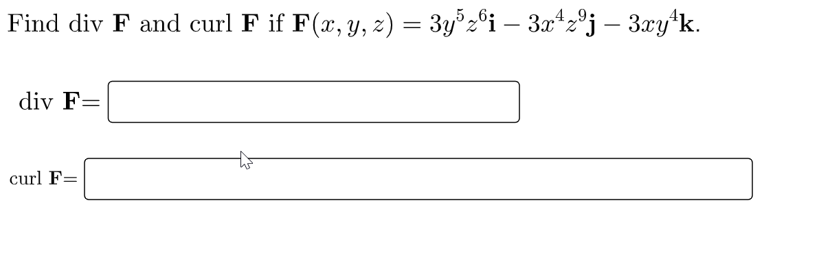 Solved Find div F and curl F if F(x, y, z) = 3y5z6i – 3x4mºj | Chegg.com