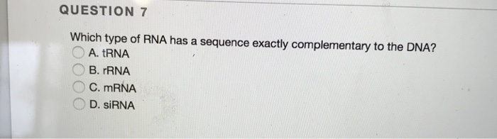 Solved QUESTION 7 Which type of RNA has a sequence exactly | Chegg.com
