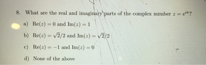 Solved 8. What are the real and imaginary parts of the | Chegg.com