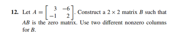 Solved 3 -6 12. Let A = Construct a 2 x 2 matrix B such that | Chegg.com