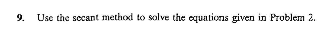 Solved 9. Use the secant method to solve the equations given | Chegg.com