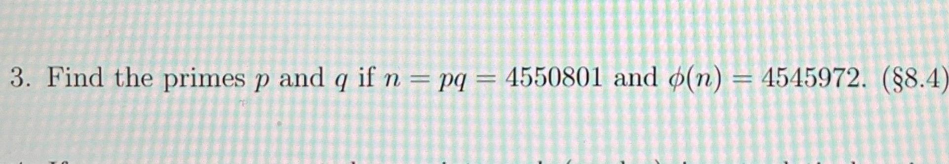 Solved Find the primes p and q if n=pq=4550801 and | Chegg.com