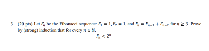 Solved 3. (20 pts) Let Fy be the Fibonacci sequence: F1 = 1, | Chegg.com