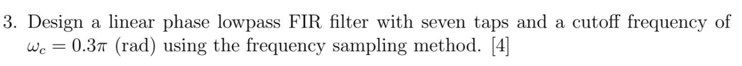 Solved 3. Design a linear phase lowpass FIR filter with | Chegg.com