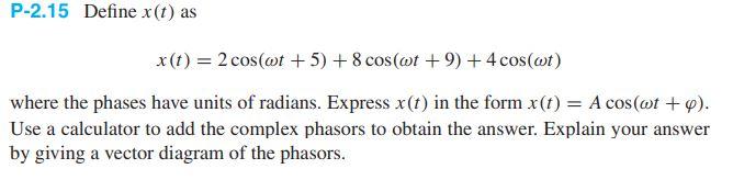 Solved P-2.15 Define x(t) as x(t) = 2 cos(ot+5) + 8 cos(wt | Chegg.com