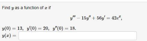 Solved Find y as a function of x if y′′′−15y′′+56y′=42ex, | Chegg.com