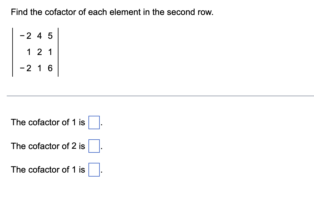 Solved Find the cofactor of each element in the second row. | Chegg.com