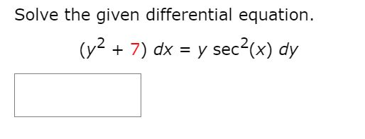 Solved Solve the given differential equation. (y2 + 7) dx = | Chegg.com