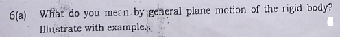Solved 6(a) What do you meen by general plane motion of the | Chegg.com