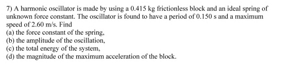 Solved 7) A harmonic oscillator is made by using a 0.415 kg | Chegg.com