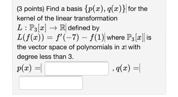 Solved Find a basis {p(x), g(x)}|for the kernel of the | Chegg.com