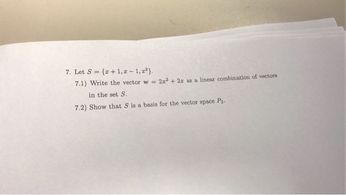 Solved Let S = {x + 1, x - 1, x^2}. 7.1) Write the vector w | Chegg.com Solved Let S = {x + 1, x - 1, x^2}. 7.1) Write the vector w | Chegg.com