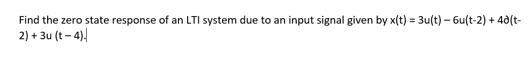 Find the zero state response of an LTI system due to | Chegg.com
