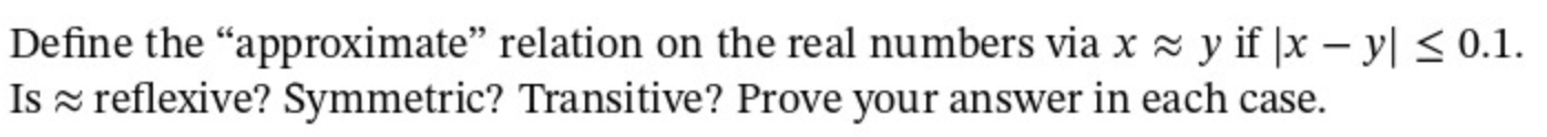 Define the "approximate" relation on the real numbers | Chegg.com