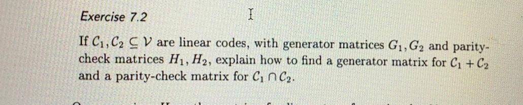 Exercise 7.2 I If C1,C2 V are linear codes, with | Chegg.com