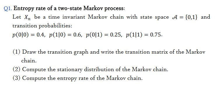 Q1. ﻿Entropy rate of a ﻿two-state Markov process:Let | Chegg.com