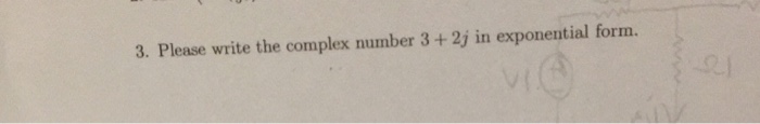 Solved Write the complex number 3 + 2j in exponential form. | Chegg.com