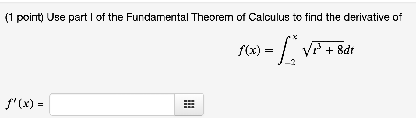 Solved (1 point) Use part I of the Fundamental Theorem of | Chegg.com Solved (1 point) Use part I of the Fundamental Theorem of | Chegg.com