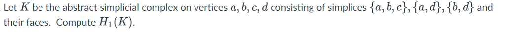 Solved Let K be the abstract simplicial complex on vertices | Chegg.com