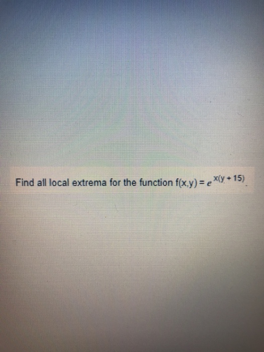 Solved Find all local extrema for the function f(x,y) = ex(y | Chegg.com