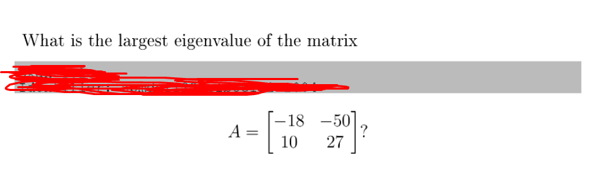 Solved What is the largest eigenvalue of the matrix A= - 18 | Chegg.com