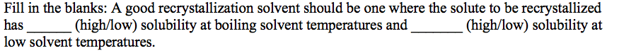 Solved Fill in the blanks: A good recrystallization solvent | Chegg.com